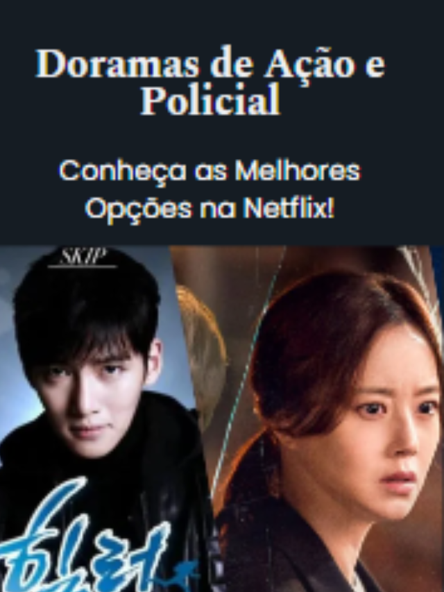 Doramas de Ação e Policial: Conheça as Melhores Opções na Netflix ...