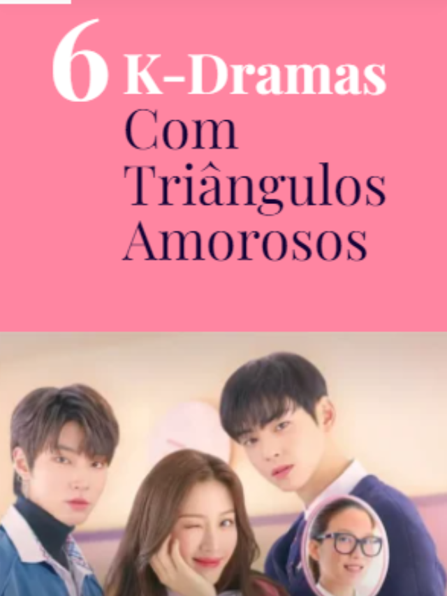6 K-Dramas Com Triângulos Amorosos - Dorama em Cena